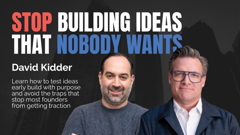 How David Kidder Helps Founders Build Ideas That Actually Work ...